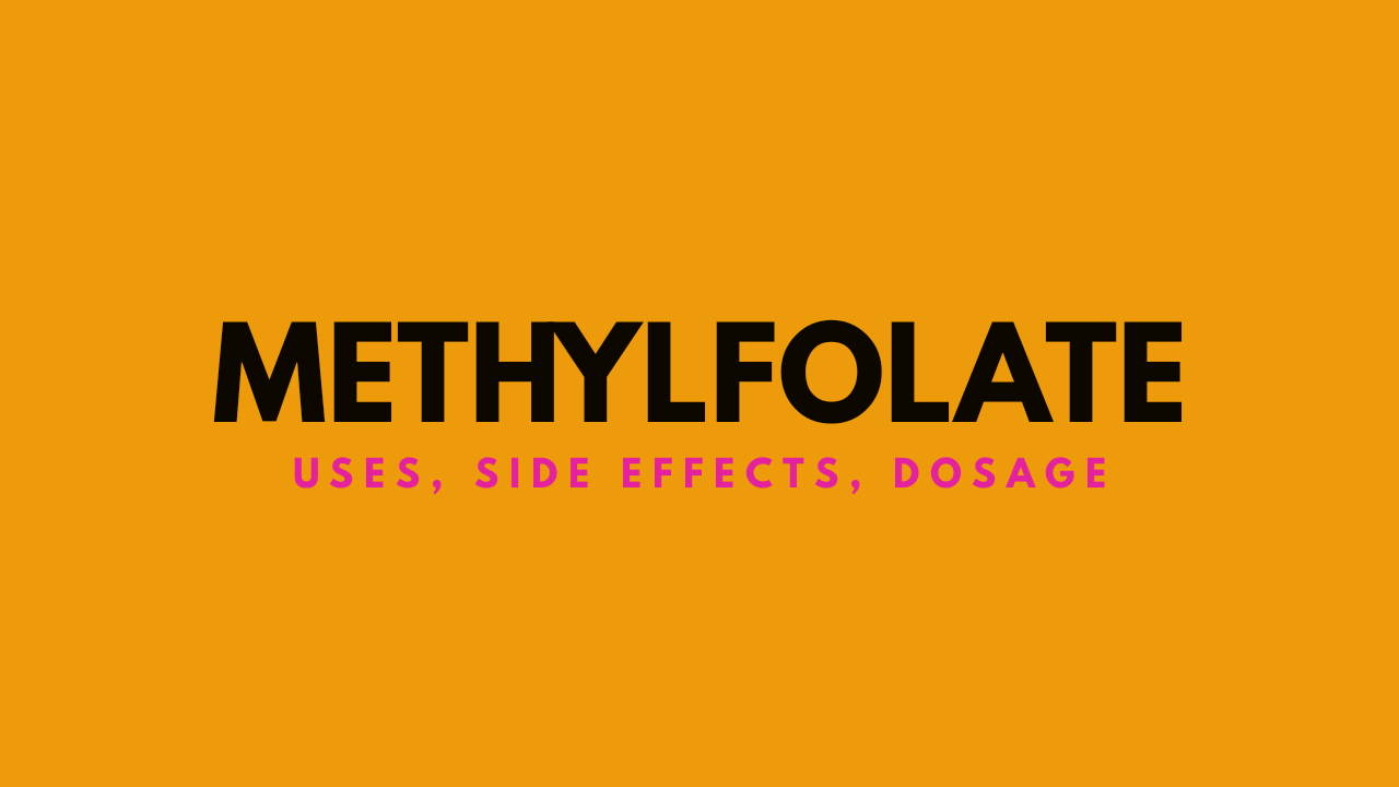 Methylfolate: Uses, Side Effects, Dosage | DrugsBank
